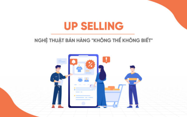 Upsell là gì? Cách phân biệt Up-Selling và Cross-Sell